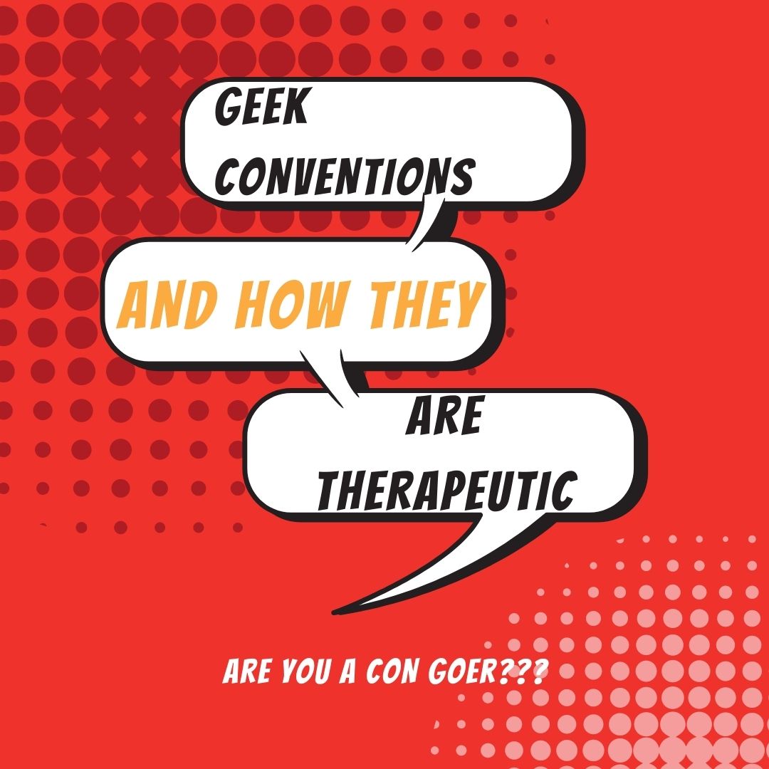 Why Attending Conventions is Therapeutic - Geek Therapeutics